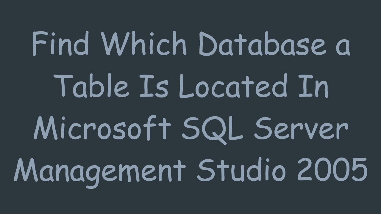 Find Which Database a Table Is Located In Microsoft SQL Server Management Studio 2005 - YouTube
