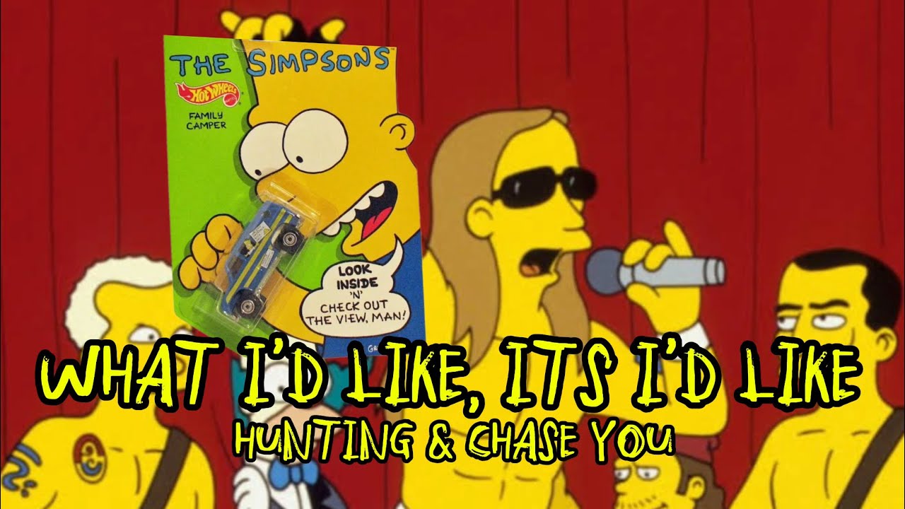 The Simpsons - What i’d like, its i’d like - Hunting & Chase you # ...