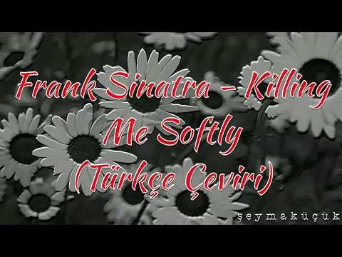 Frank Sinatra - Killing Me Softly // Türkçe Çeviri
