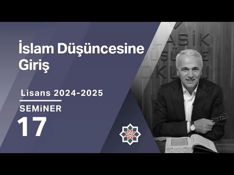 Ekrem Demirli,2024-2025 Lisans Programı: İslam Düşüncesine Giriş 17. Seminer