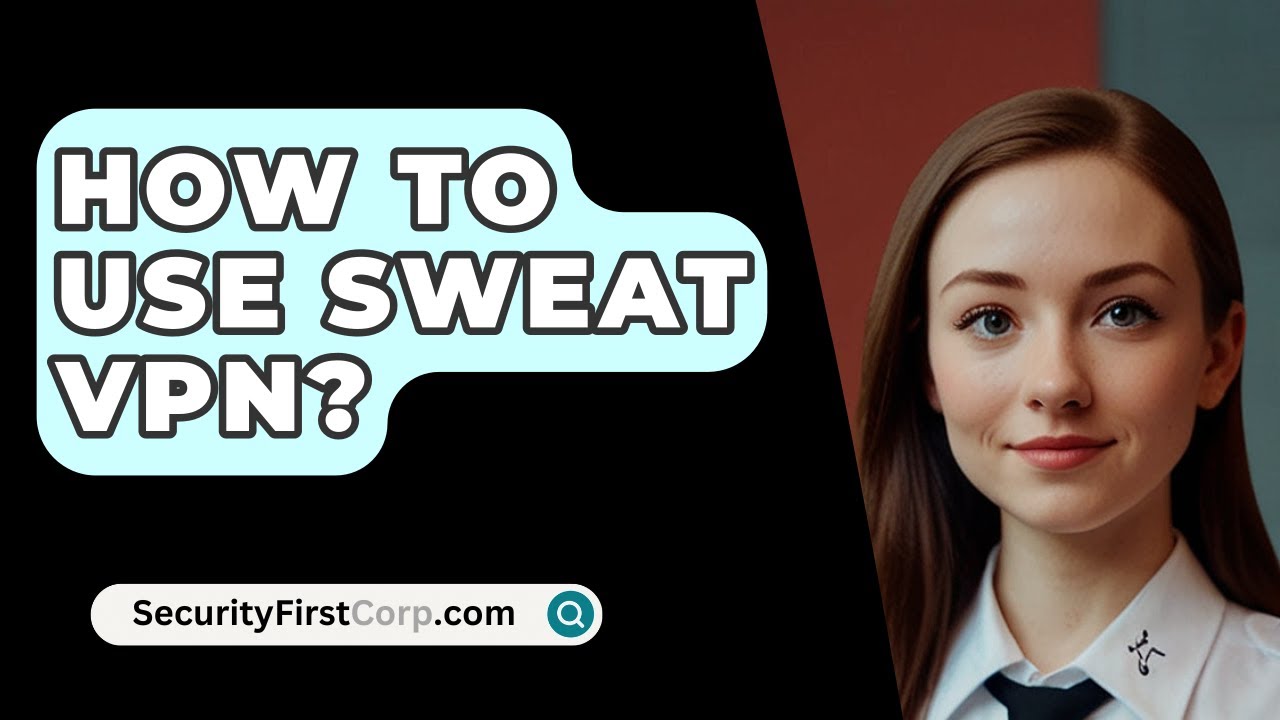 How To Use Sweat VPN? - SecurityFirstCorp.com - YouTube