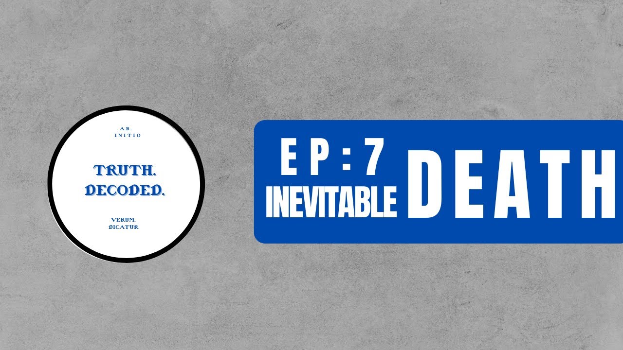 TRUTH.DECODED. EPISODE 7. DEATH:AN INEVITABLE TRUTH. - YouTube