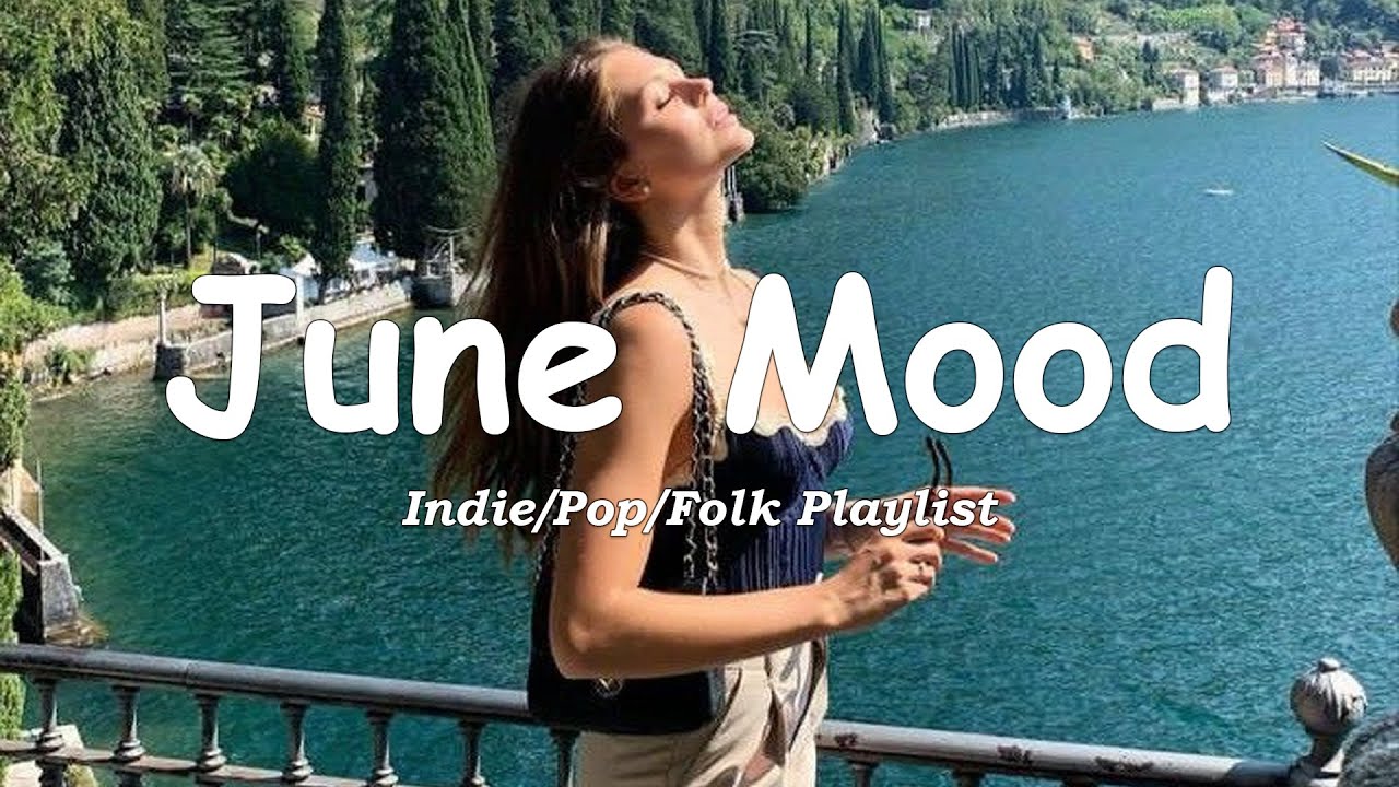 June Mood 🌼 Songs for calm days in June | An Indie/Pop/Folk/Acoustic ...