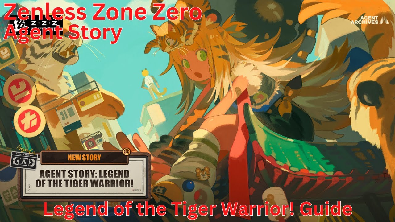 Agent Story Legend of the Tiger Warrior! Guide【Zenless Zone Zero 2.0 ...