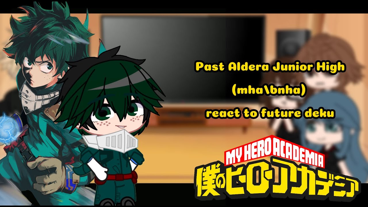 [ MHA/BNHA ] Past Aldera Junior High React To Dekus Future - YouTube