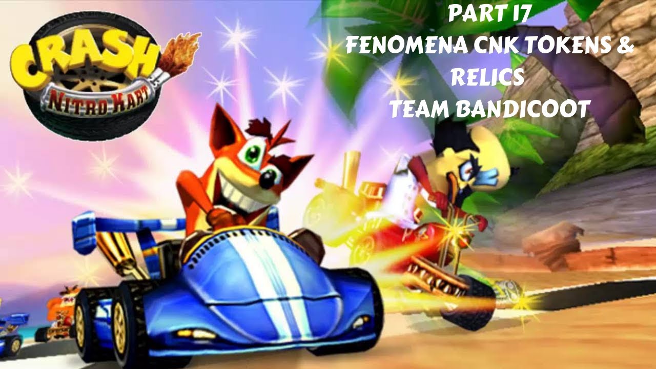 Crash Nitro Kart Part 17 Fenomena CNK Tokens & Relics Team Bandicoot ...