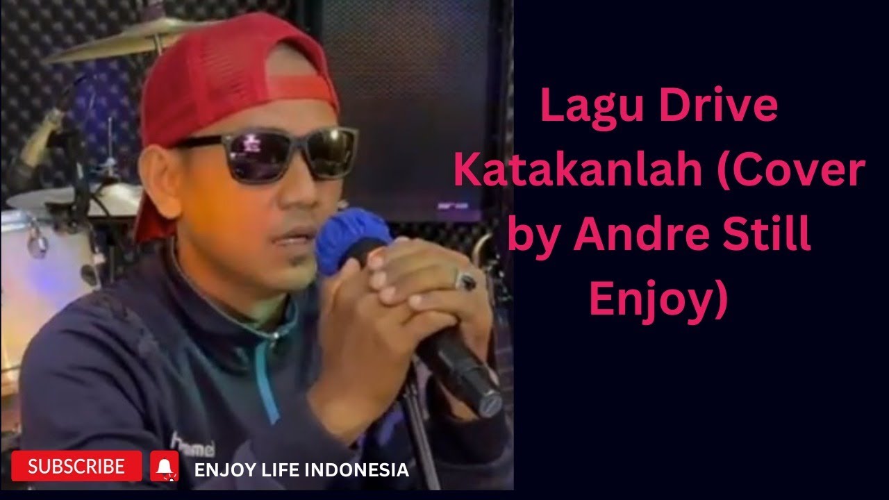 Katakanlah - Drive (Cover by Andre Still Enjoy) @EnjoyLifeIndonesia - YouTube
