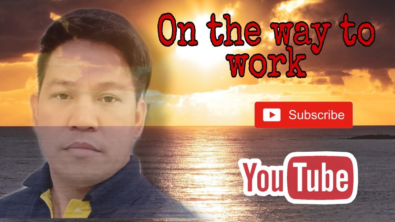 ON THE WAY TO WORK - YouTube