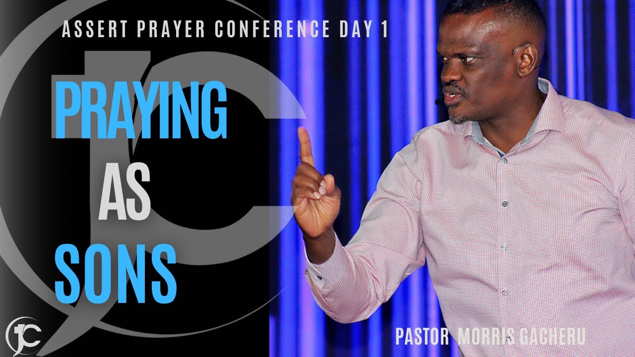 Praying as Sons | Pastor Morris Gacheru - YouTube
