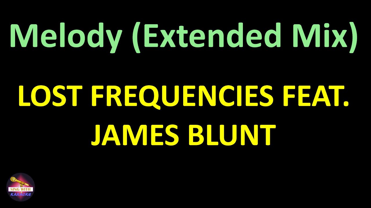 Lost Frequencies feat. James Blunt - Melody (Extended Mix) (Lyrics ...