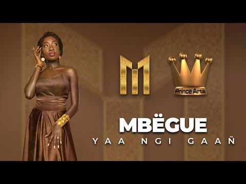 Mbëgue - YAA NGI GAAÑ  (Clip Officielle)