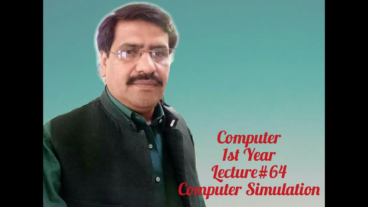Computer 1st Year (09 July) Lecture # 64 Computer Simulation 1 by Prof ...