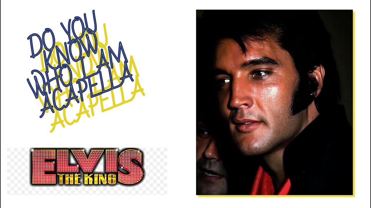 Elvis Presley Do you Know who I am Acapella - YouTube