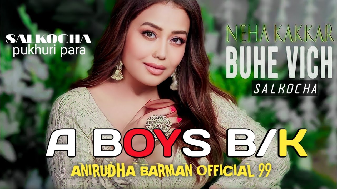 BUHE VICH HINDI SONG !"A BOYS B/K 99 ASSAM BOYS //ANIRUDHA BARMAN OFFICIAL 99 ??* - YouTube