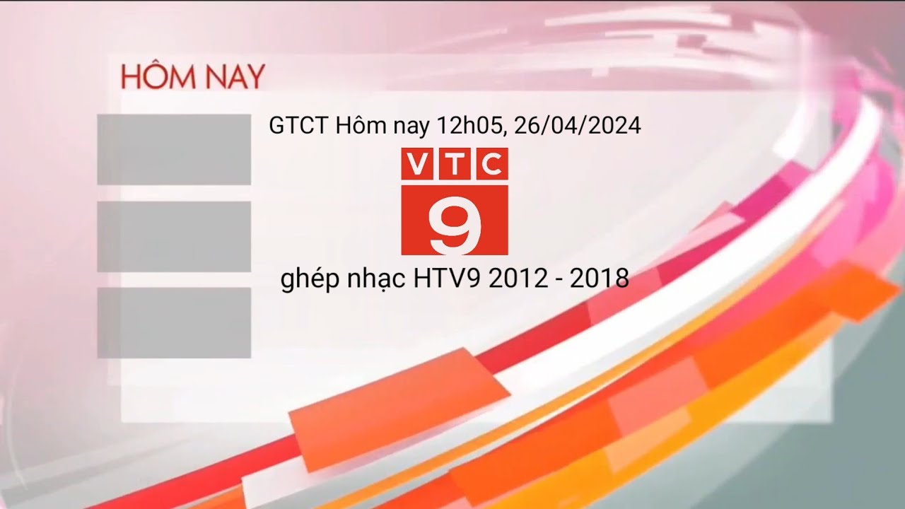 VTC9 ident 2018 - 2025 - GTCT hôm nay (12h05, 26/4/2024) (ghép nhạc ...