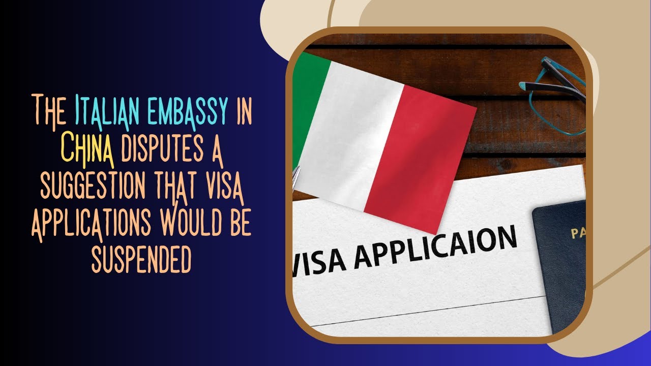 The Italian embassy in China disputes a suggestion that visa ...