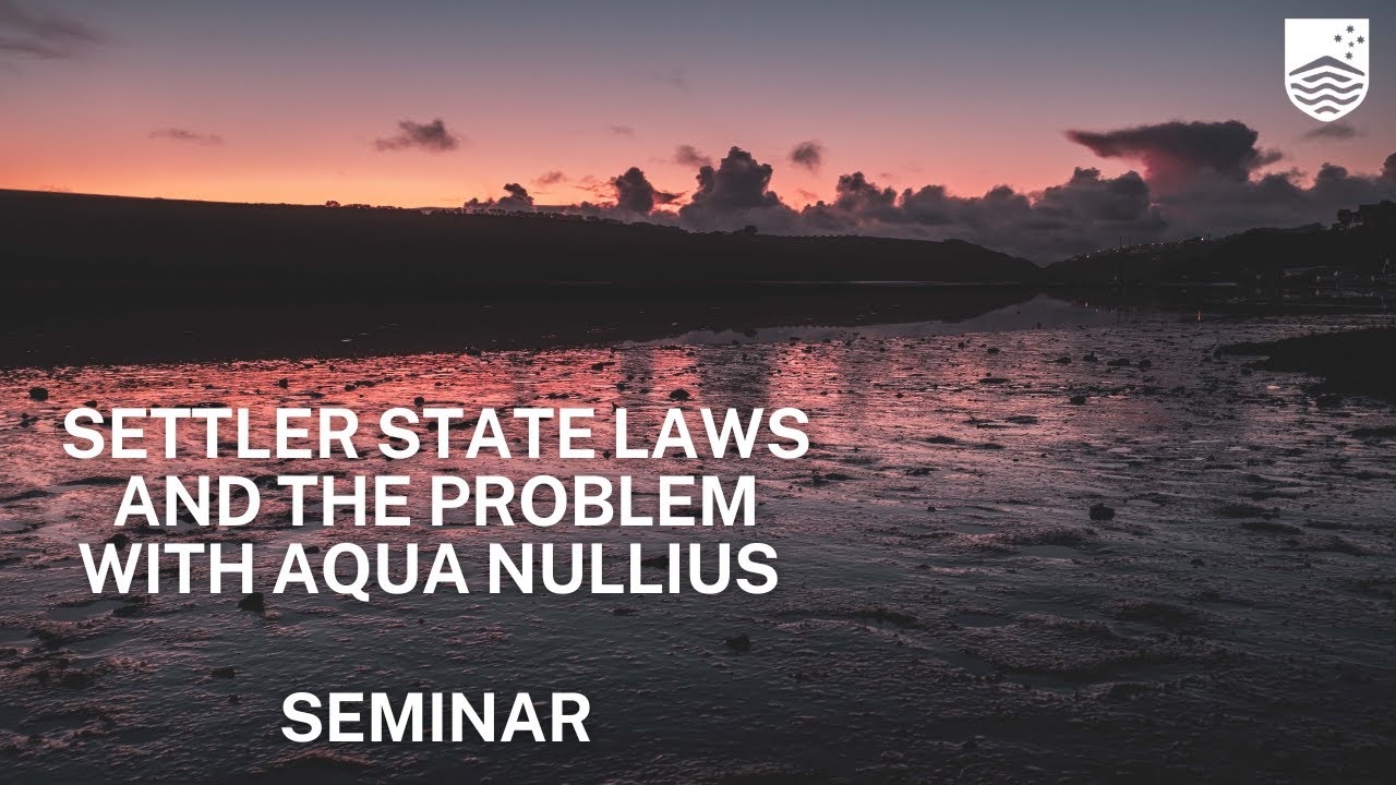Seminar: Settler state water laws and the problem with Aqua Nullius ...