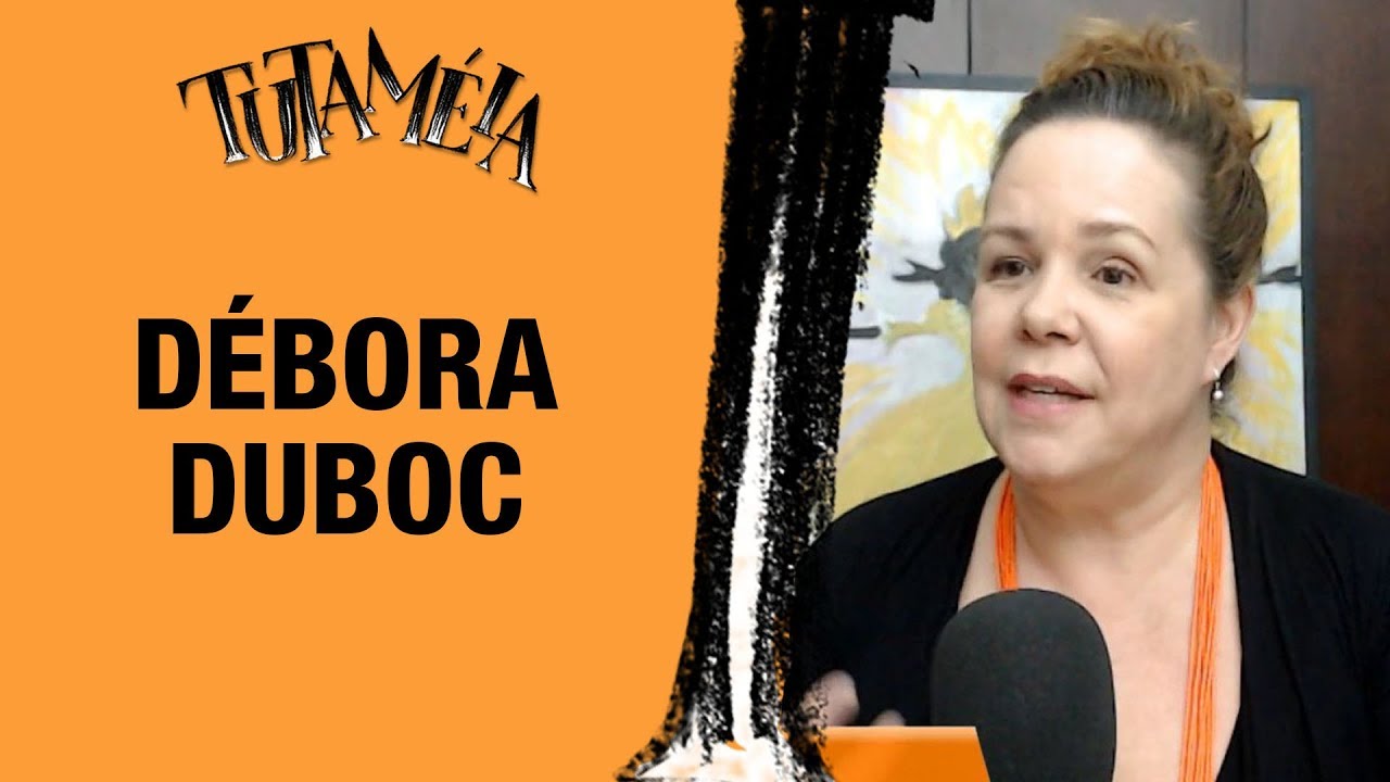 TUTAMÉIA entrevista DÉBORA DUBOC - YouTube