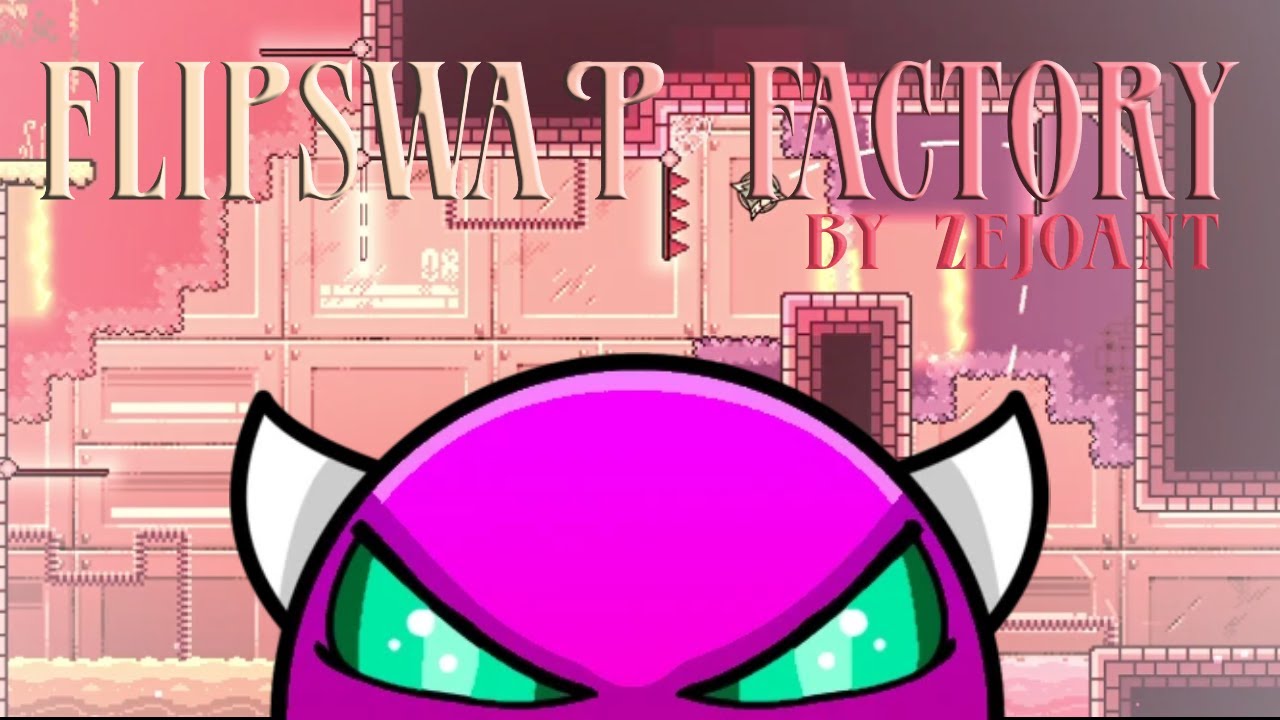 "Flipswap Factory" 100% by zejoant [Medium Demon] | Geometry Dash 2.2 ...