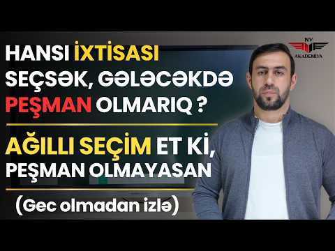 Hansı ixtisası seçsək, gələcəkdə peşman olmarıq ?