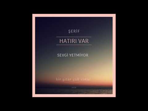 Şerif - Sevgi Yetmiyor [Hatırı Var]