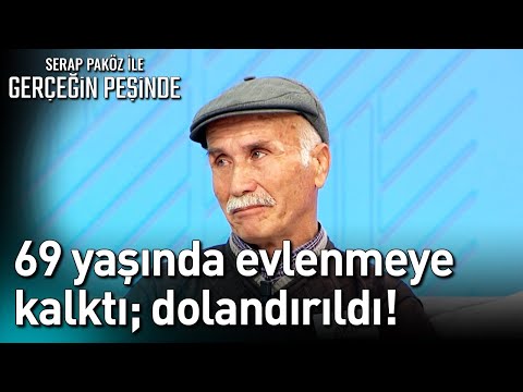 69 Yaşında Evlenmeye Kalktı; Dolandırıldı! - Gerçeğin Peşinde