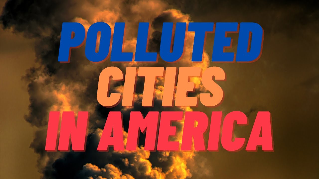 Top 10 Most Polluted Cities In United States in 2023 - YouTube