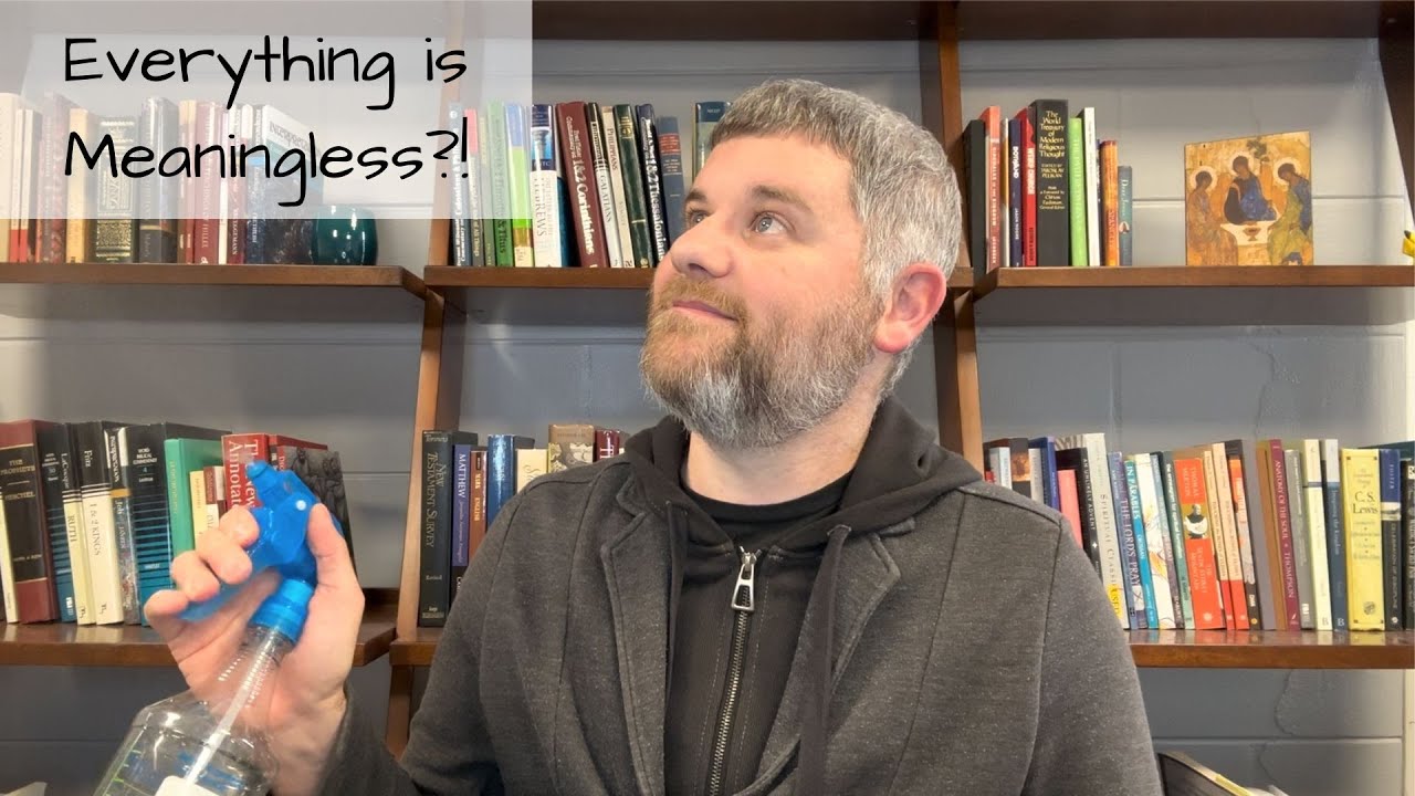 Everything is Meaningless?! A look at Ecclesiastes - YouTube