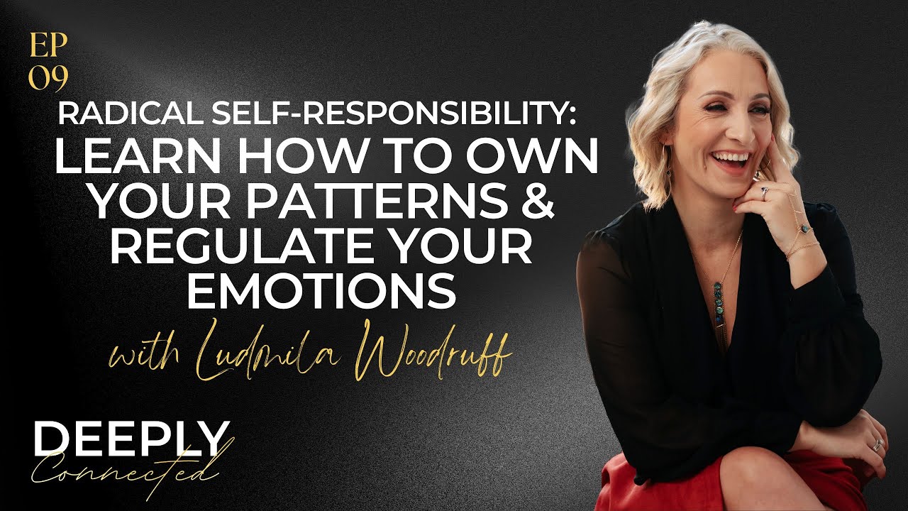 EP9: Radical Self-Responsibility: Learn How To Own Your Patterns ...