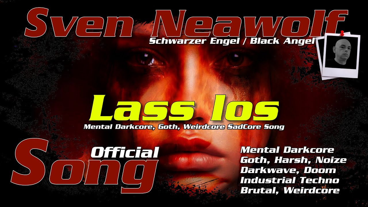 Sven Neawolf - "Lass los": Goth Mental-Darkcore Harsh Noize Grunge Goth ...