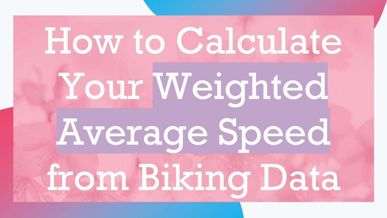 How to Calculate Your Weighted Average Speed from Biking Data - YouTube