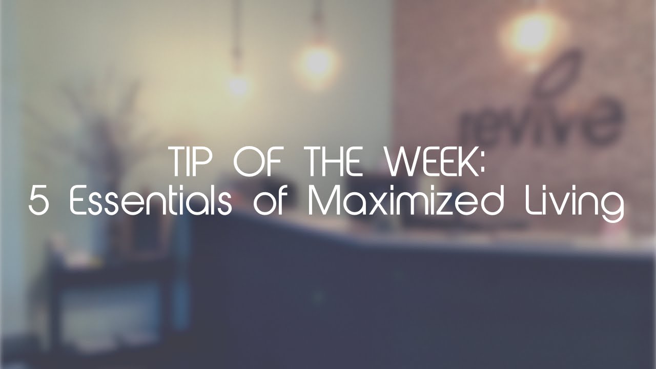Tip of the Week | 5 Essentials of Maximized Living - YouTube