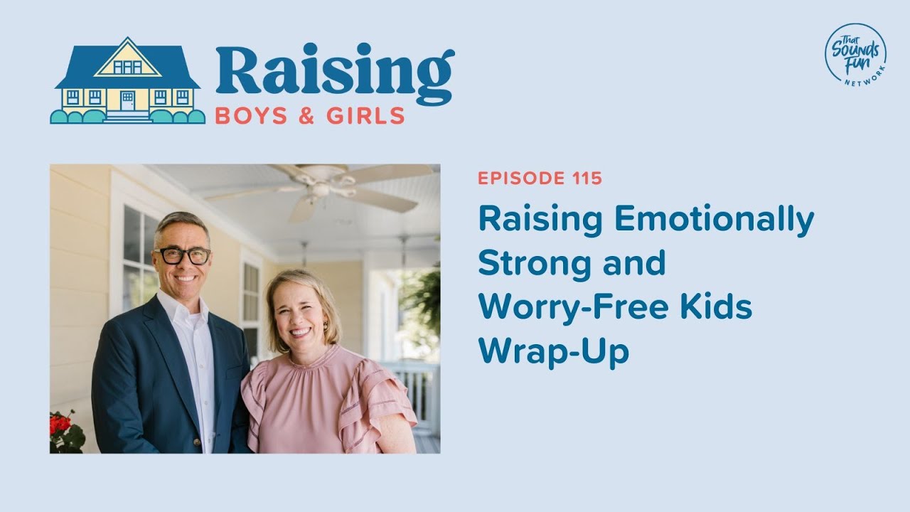 Episode 115: Raising Emotionally Strong and Worry-free Kids Wrap-Up ...