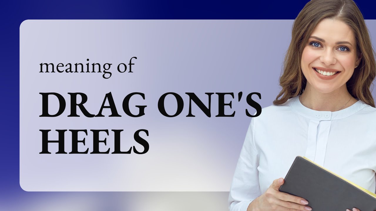 Dragging One's Heels: Unpacking the Meaning - YouTube