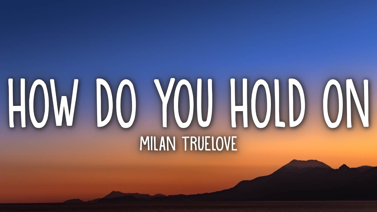 Milan Truelove - How Do You Hold On (Lyrics) - YouTube Music