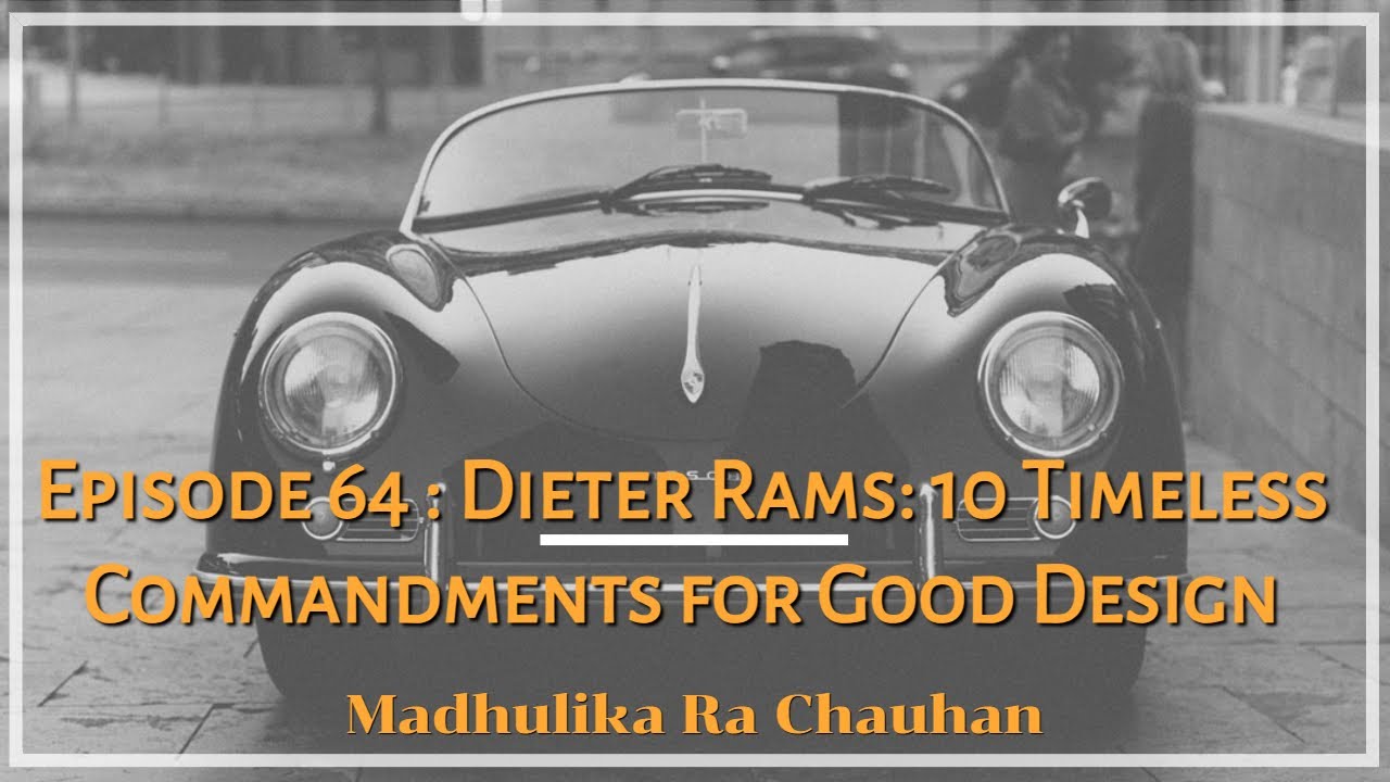 Episode 64 : Dieter Rams: 10 Timeless Commandments for Good Design ...