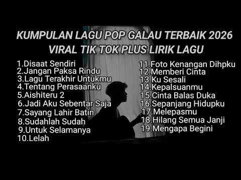 KUMPULAN LAGU POP GALAU TERBAIK 2026 VIRAL TIK TOK PLUS LIRIK LAGU || kumpulan lagu sad viral tiktok