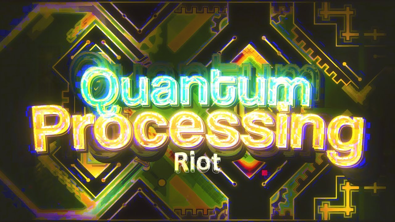 Geometry Dash - "QUANTUM PROCESSING" 100% by Riot (EXTREME DEMON ...