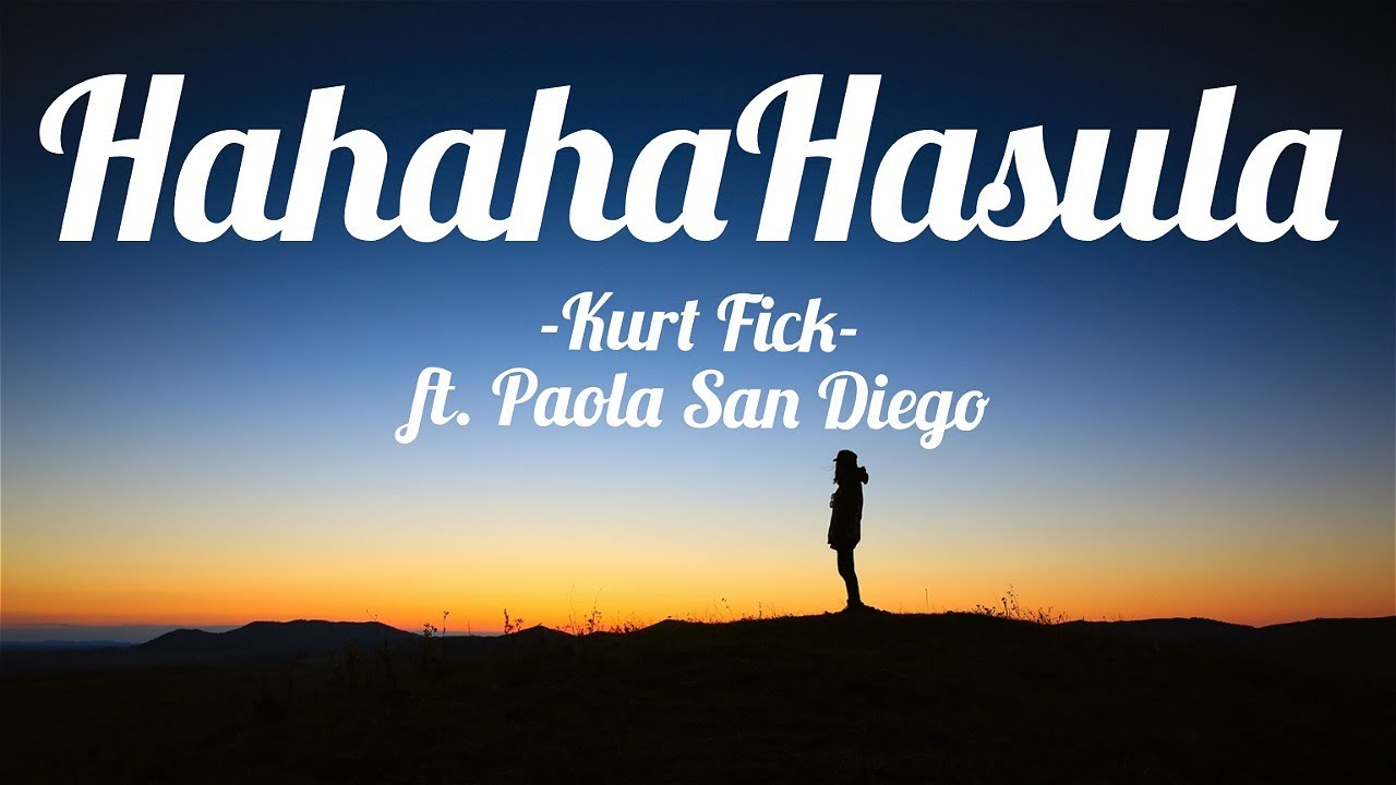 hahahaHasula lyrics - Kurt Fick ft. Paola San Diego - YouTube