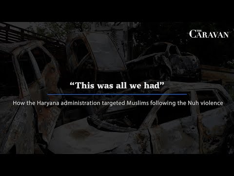 How the Haryana administration targeted Muslims following the Nuh violence | The Caravan