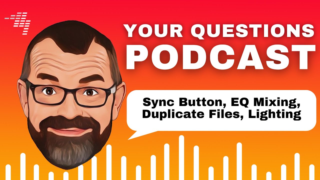 Sync button, EQ transitioning, duplicate files, DJ lighting // Podcast ...