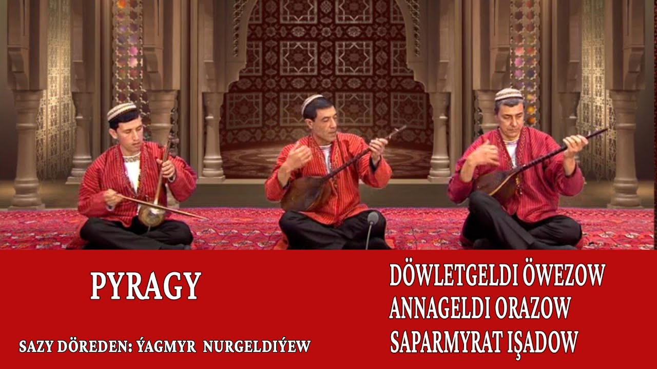 Döwletgeldi Öwezow, Annageldi Orazow, Saparmyrat Işadow - "Pyragy" (saz ...