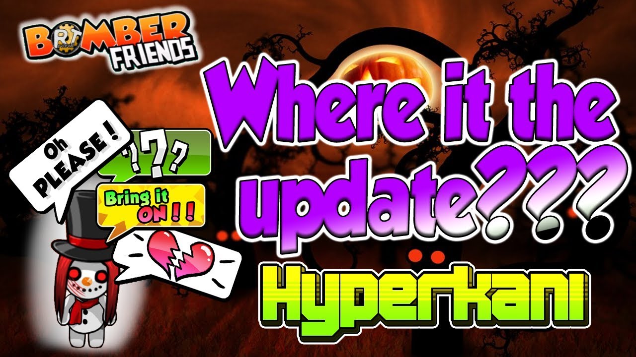 My Bomber Friends Stream - where is the update Hyperkani??? - YouTube