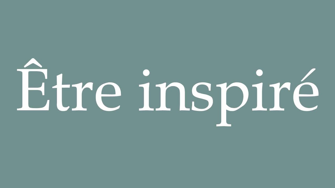 How to Pronounce ''Être inspiré'' (Being inspired) Correctly in French ...