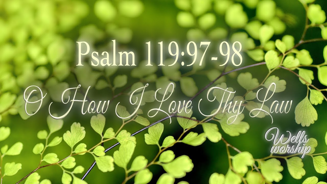 O How I Love Thy Law Psalm 119 97 98 Live Wells Worship YouTube