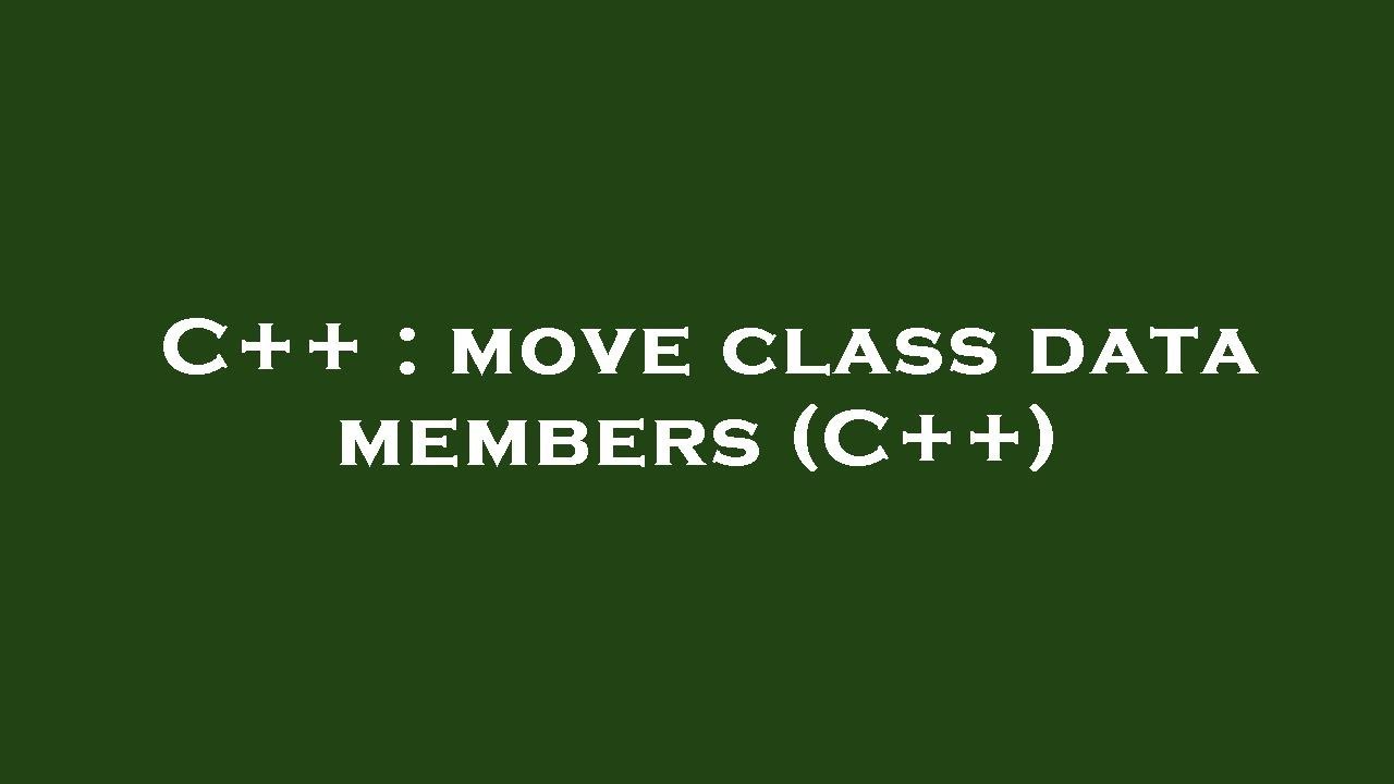 C++ : move class data members (C++) - YouTube
