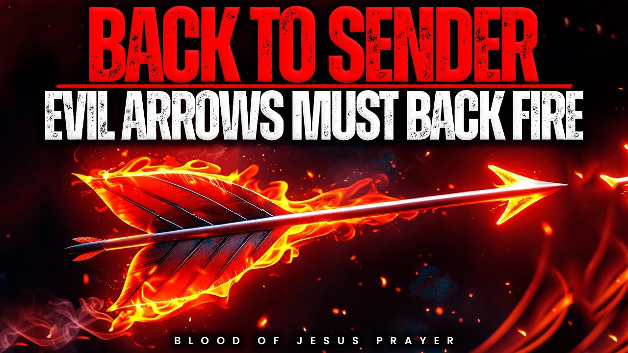 Backfire Every Evil Arrow Sent Against You | Blood Of Jesus Prayer ...