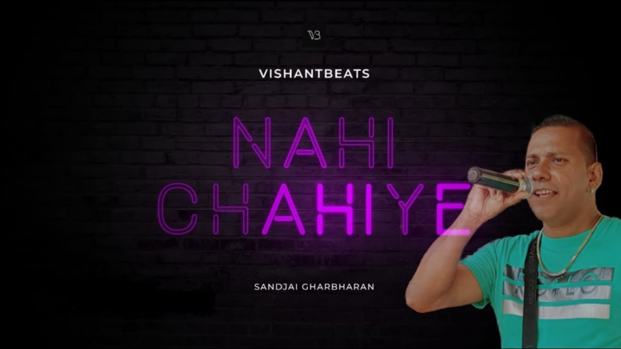 NAHI CHAHIYE || SANDJAI GHARBHARAN || PROD. VISHANTBEATS - YouTube