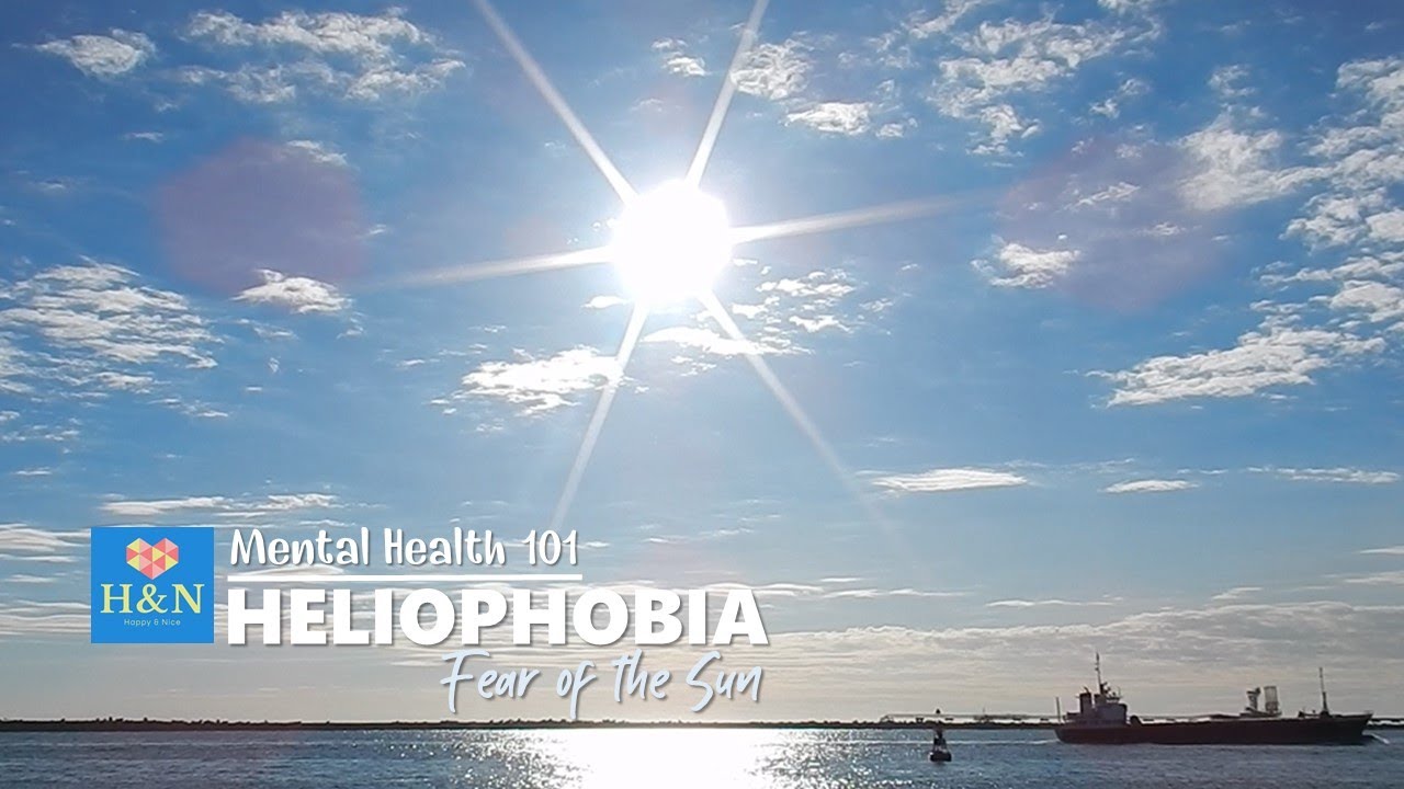 Mental Health 101: HELIOPHOBIA: Fear of the Sun - YouTube