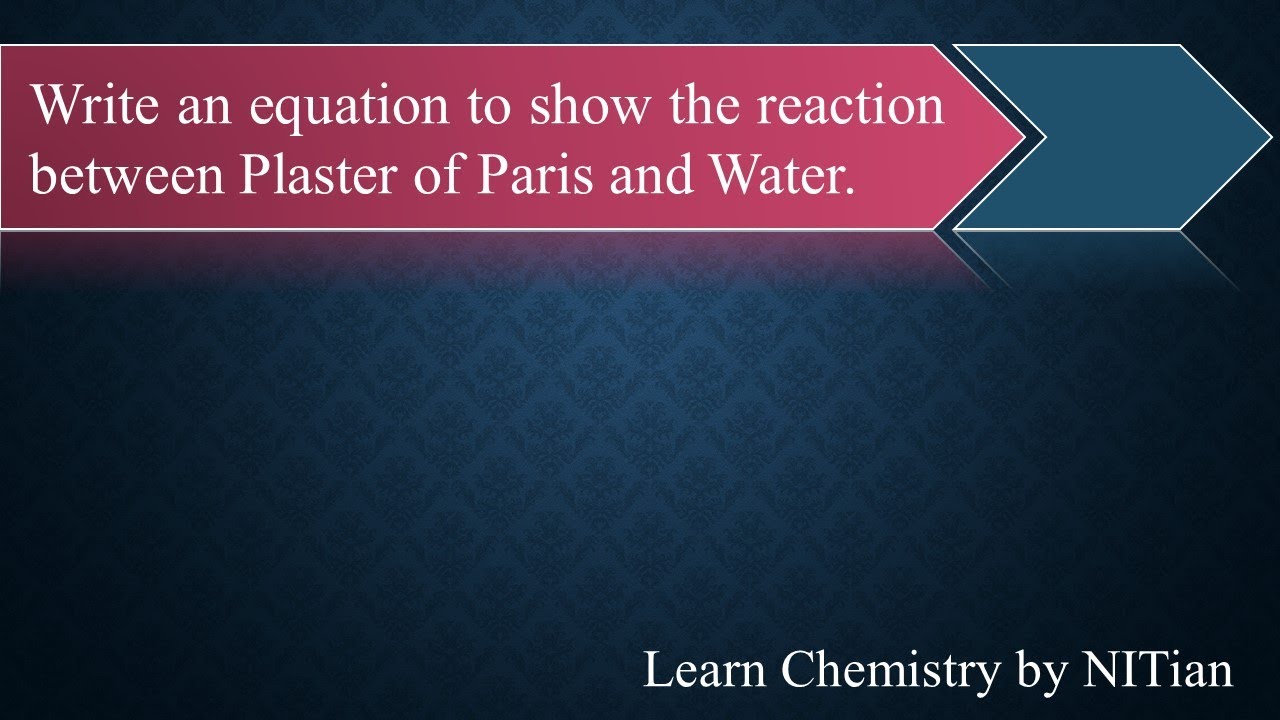 Write an equation to show the reaction between Plaster of Paris and ...